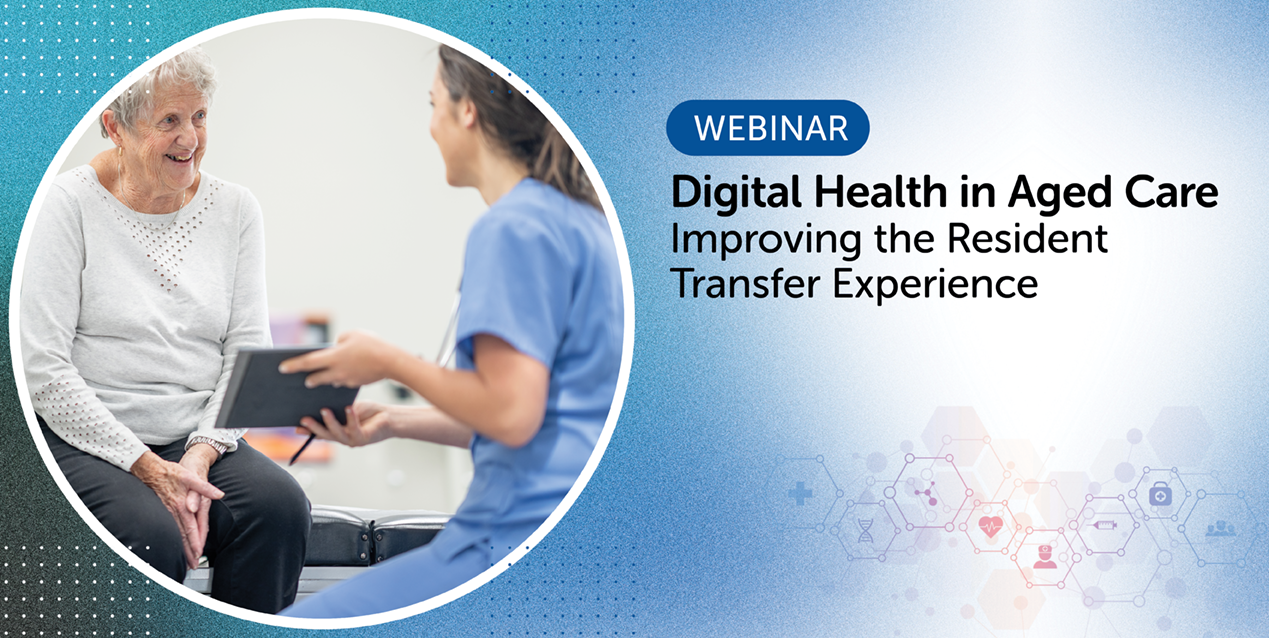 Digital Health in Aged Care – Improving the Resident Transfer Experience